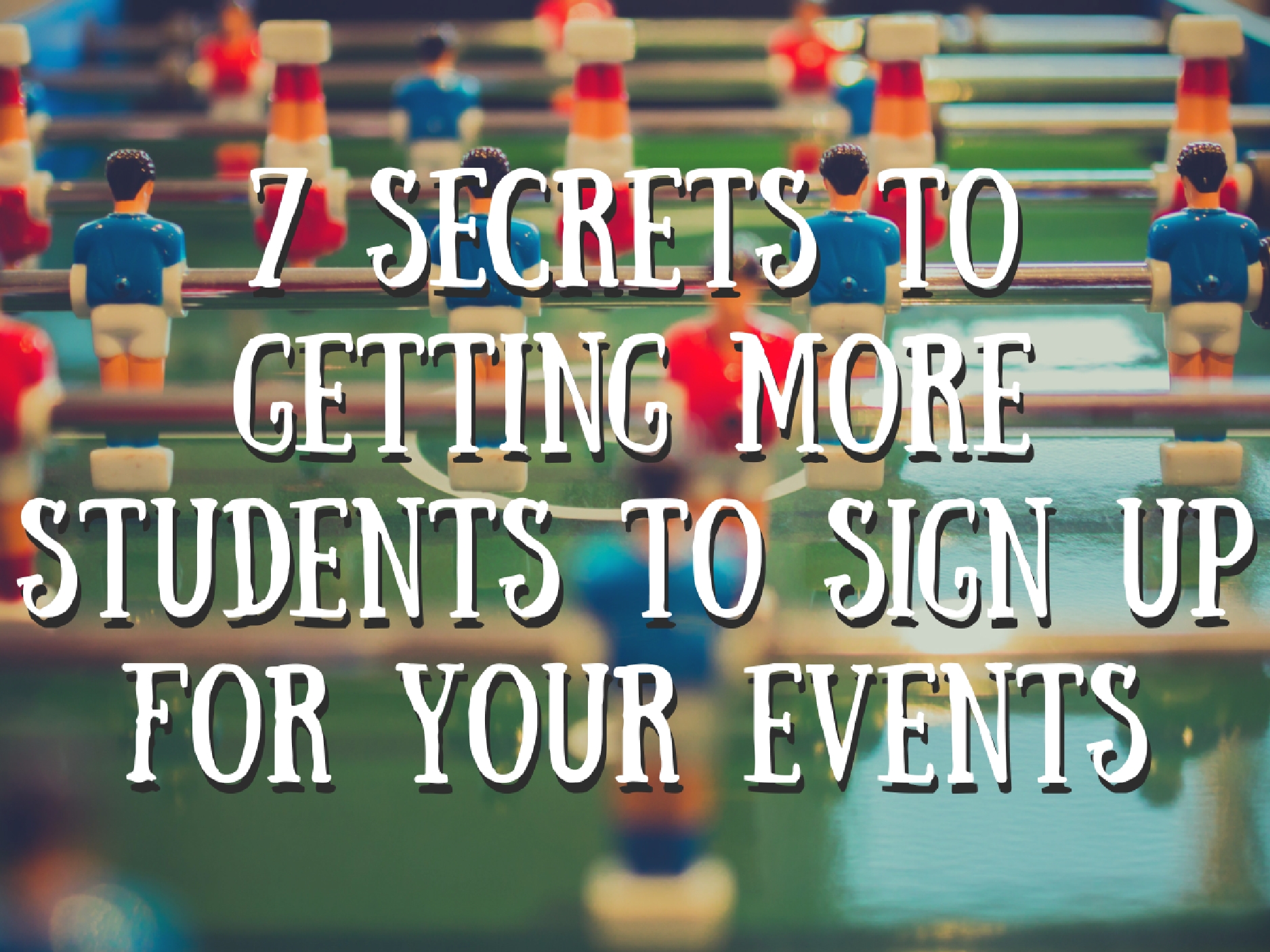 7 Secrets for Getting More Students to Sign Up for Youth Events